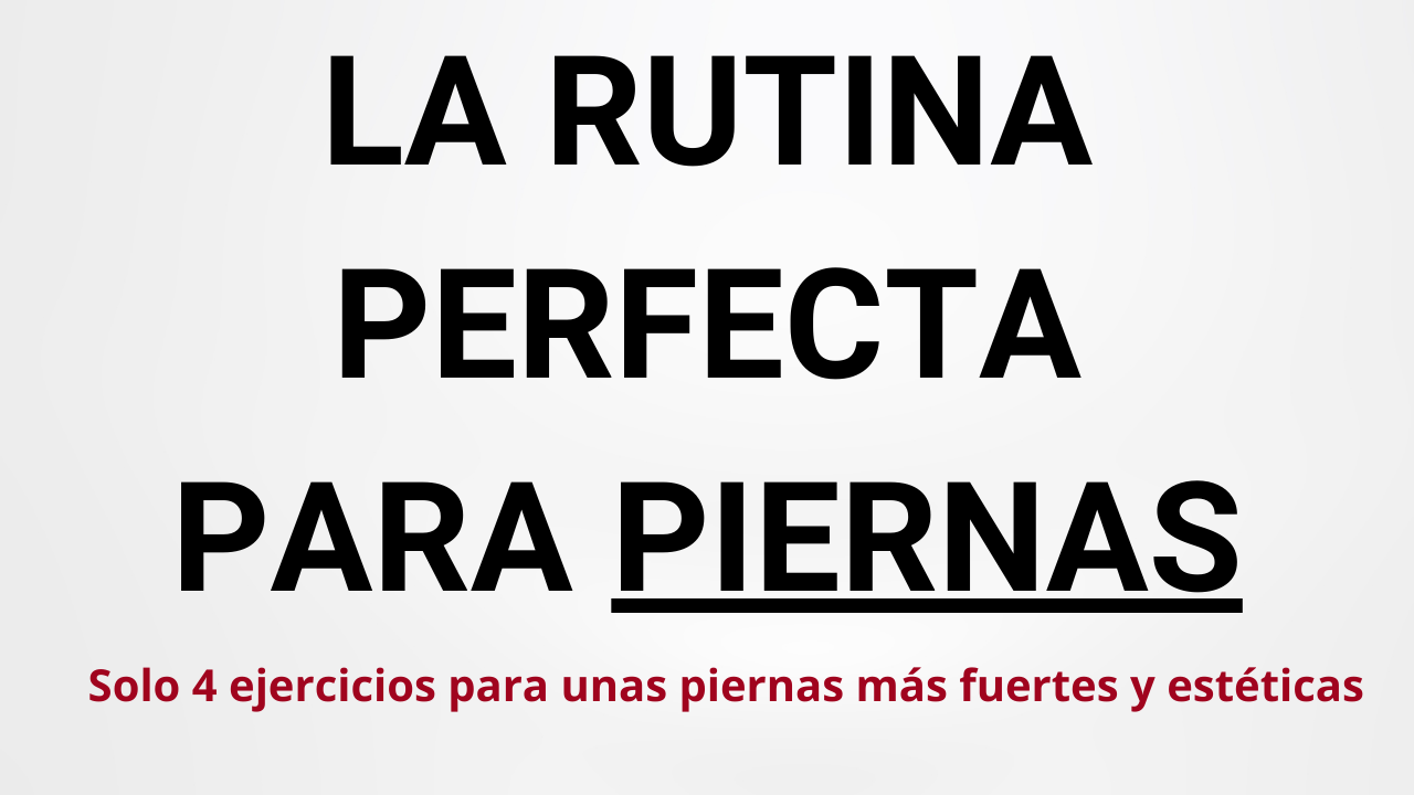 La rutina PERFECTA para piernas La rutina PERFECTA para piernas